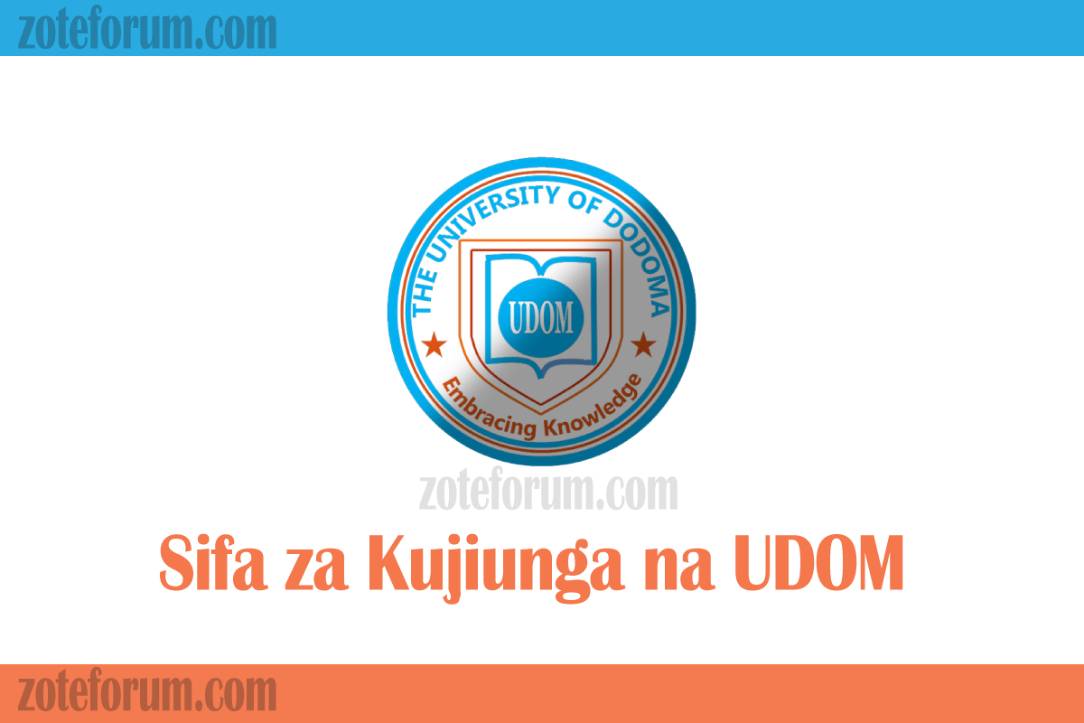 Sifa Za Kujiunga Na Chuo Kikuu Cha Dodoma (UDOM Entry Requirements 2025 ...